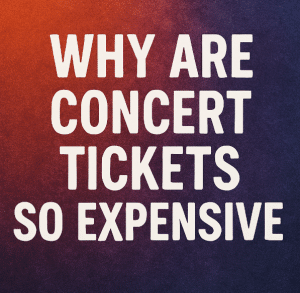 Why Are Concert Tickets So Expensive in 2025? (Explained)